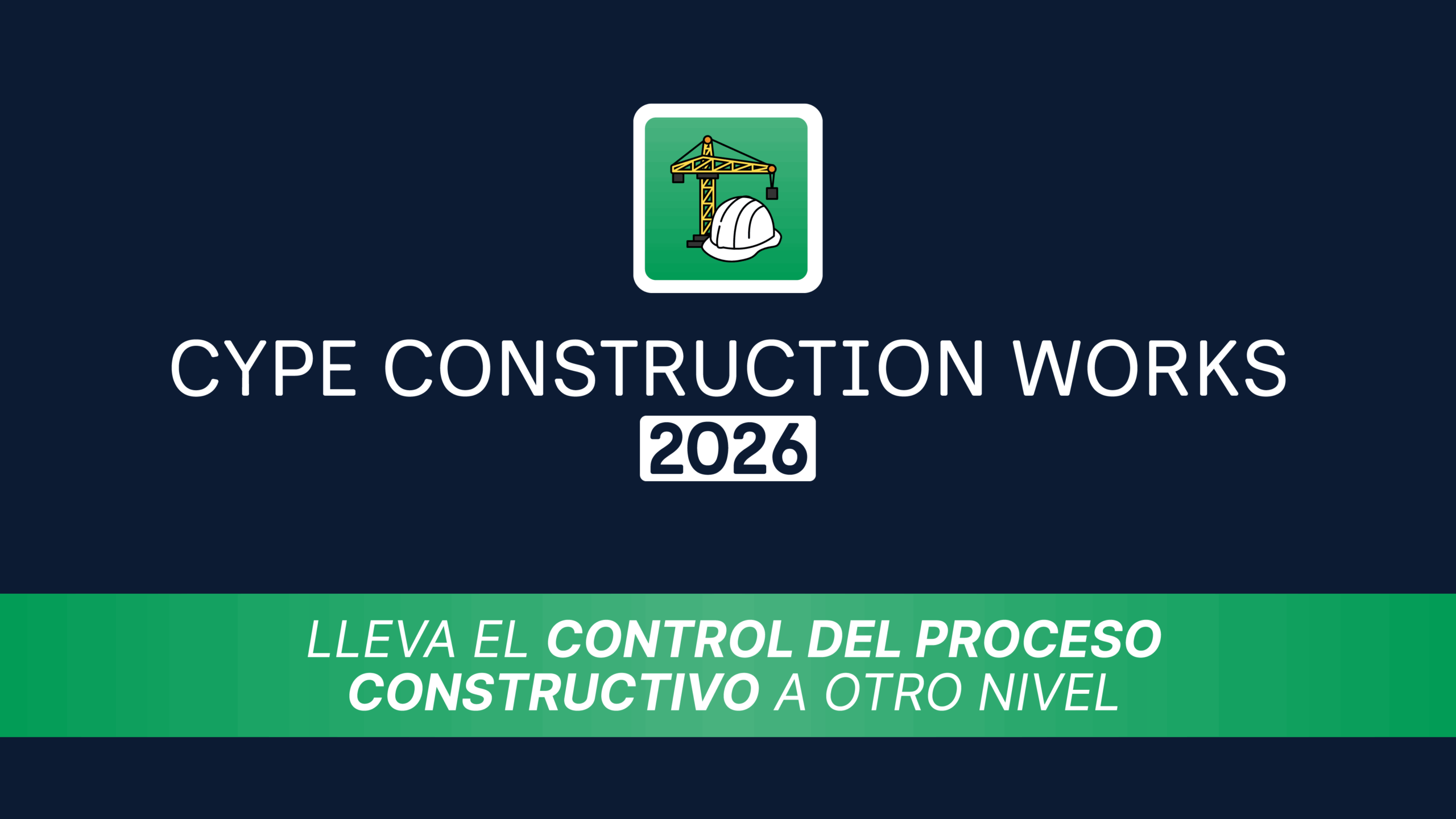 CYPE CONSTRUCTION WORKS 2026. Lleva el control del proceso constructivo a otro nivel
